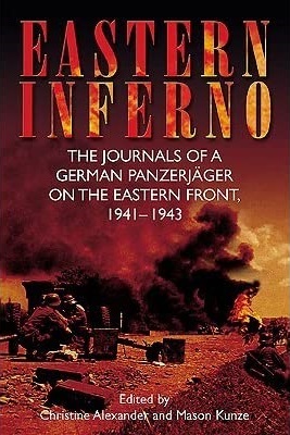 Eastern Inferno: The Journals of a German Panzerjäger on the Eastern ...